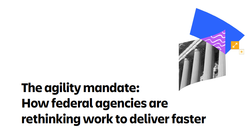 The agility mandate: How federal agencies are rethinking work to ...